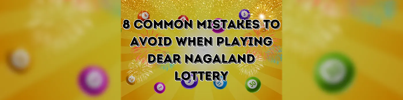 Dear Nagaland Lottery: 8 Common Mistakes to Avoid When Playing - Kalyan ...