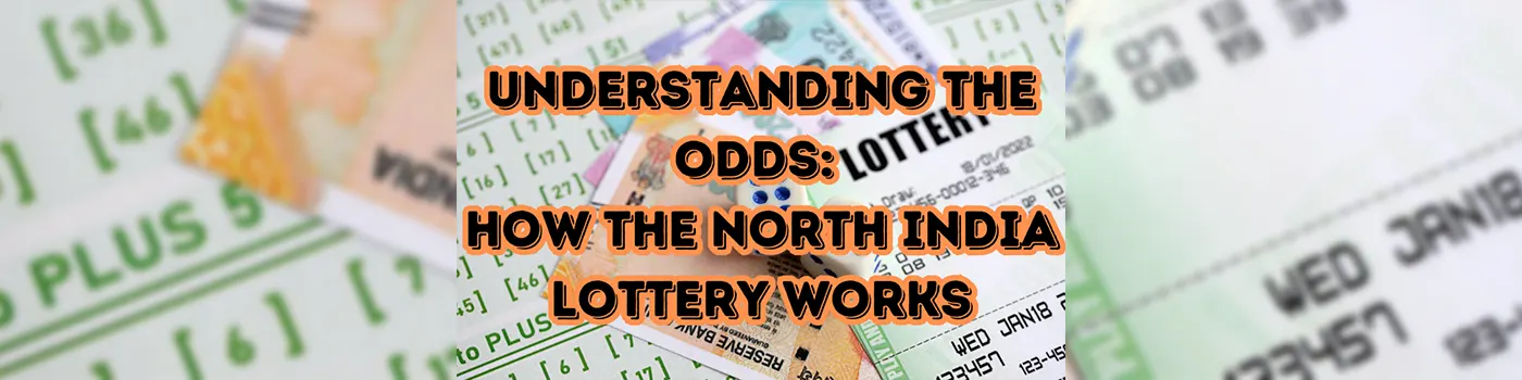 Understanding the Odds: How the North India Lottery Works - Kalyan Lottery