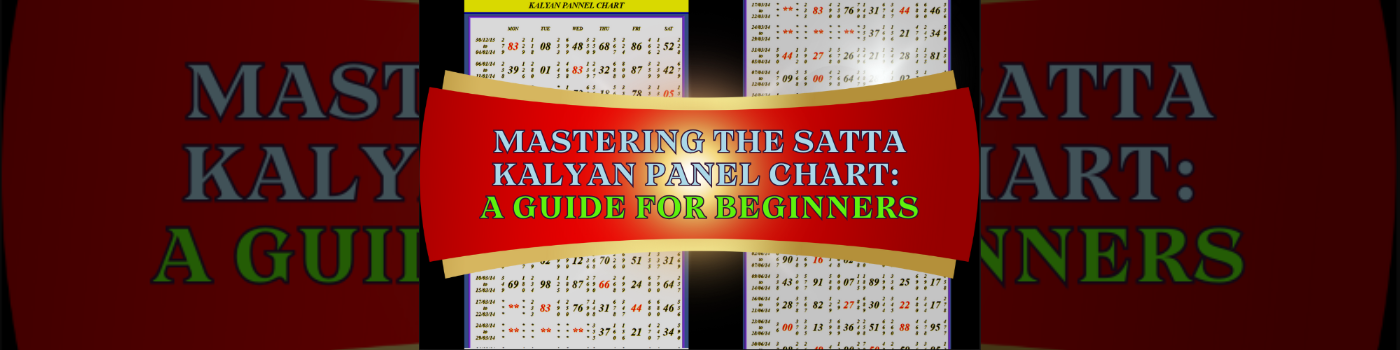 Satta Kalyan Panel Chart A Guide for Beginners to Win Big